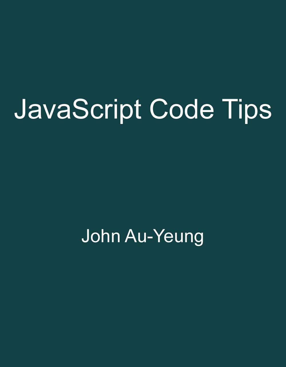 JavaScript Code Tips - Clean Code by John Au-Yeung | Goodreads