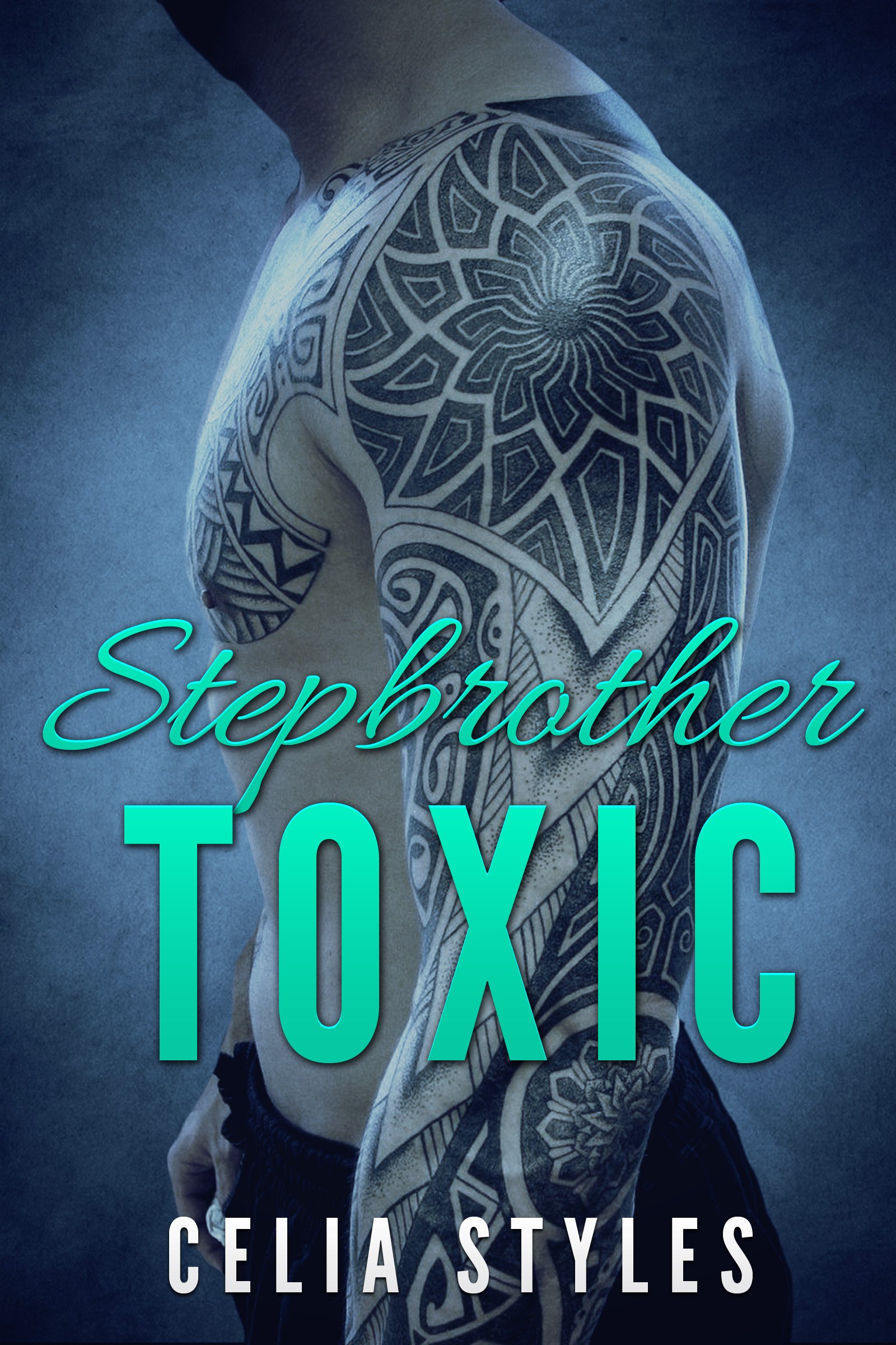 TOXIC Stepbrother: A Stepbrother Romance by Celia Styles | Goodreads