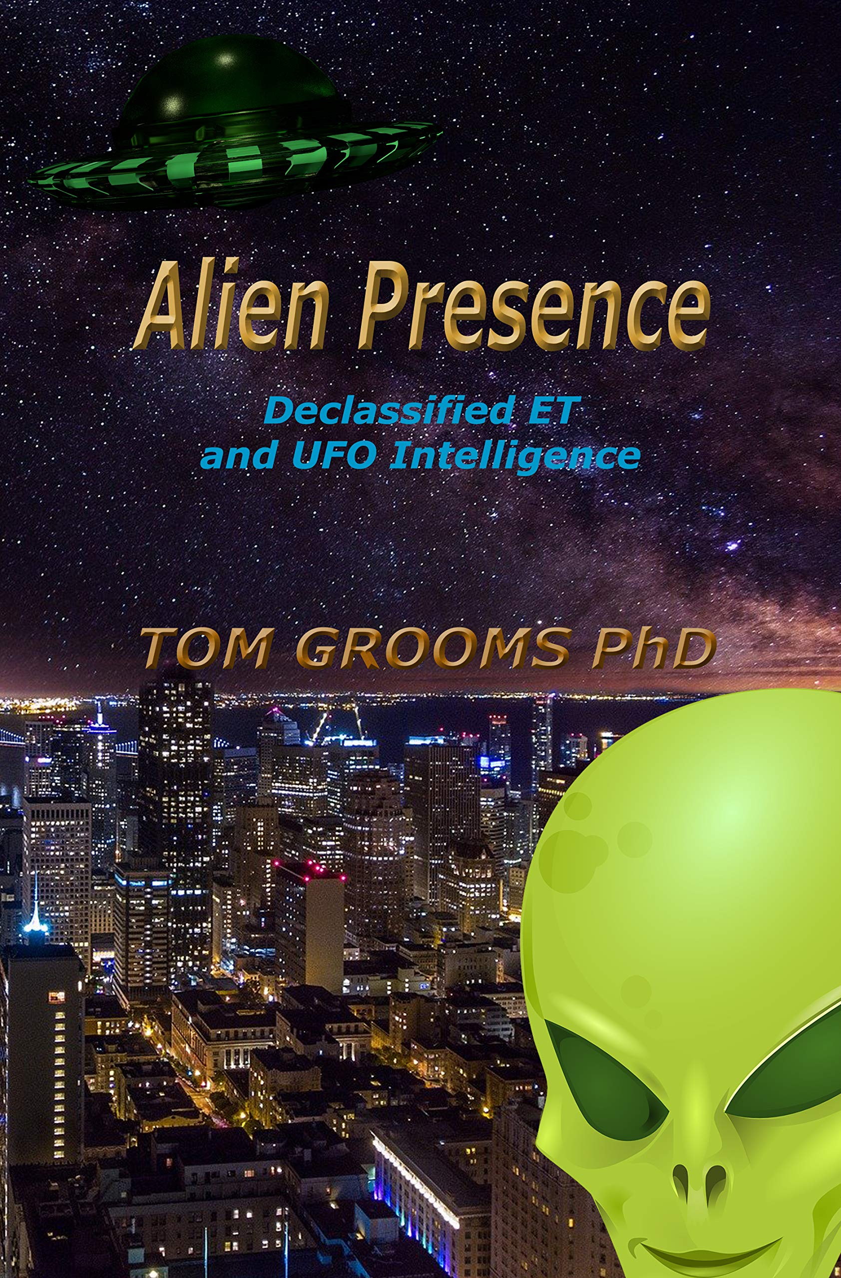 ALIEN PRESENCE: Declassified ET and Alien Intelligence by TOM GROOMS ...