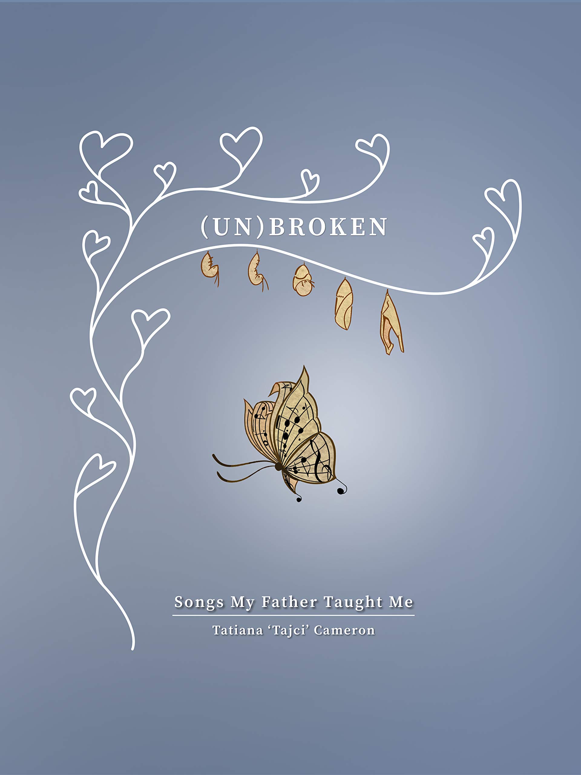 (un)Broken: Songs My Father Taught Me by Tatiana 'Tajci' Cameron ...