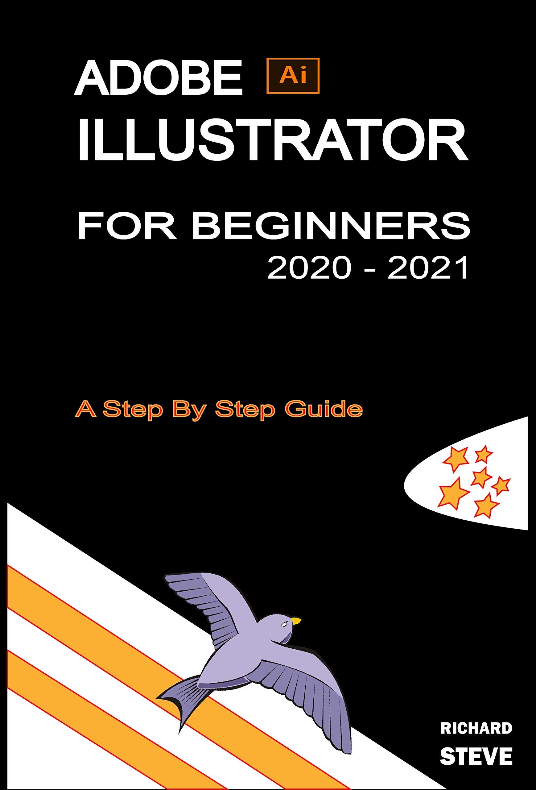 ADOBE ILLUSTRATOR FOR BEGINNERS 2020 - 2021: An In-depth Guide To ...