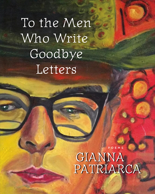 To the Men Who Write Goodbye Letters by Gianna Patriarca | Goodreads
