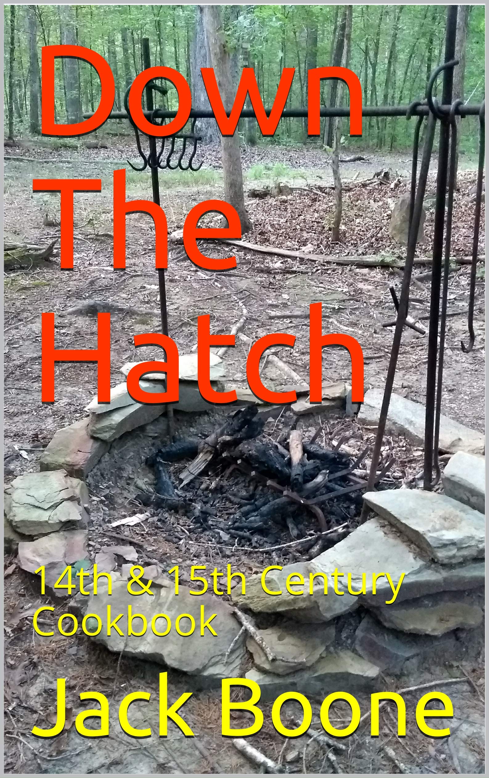 Down The Hatch: 14th & 15th Century Cookbook by Jack Boone | Goodreads