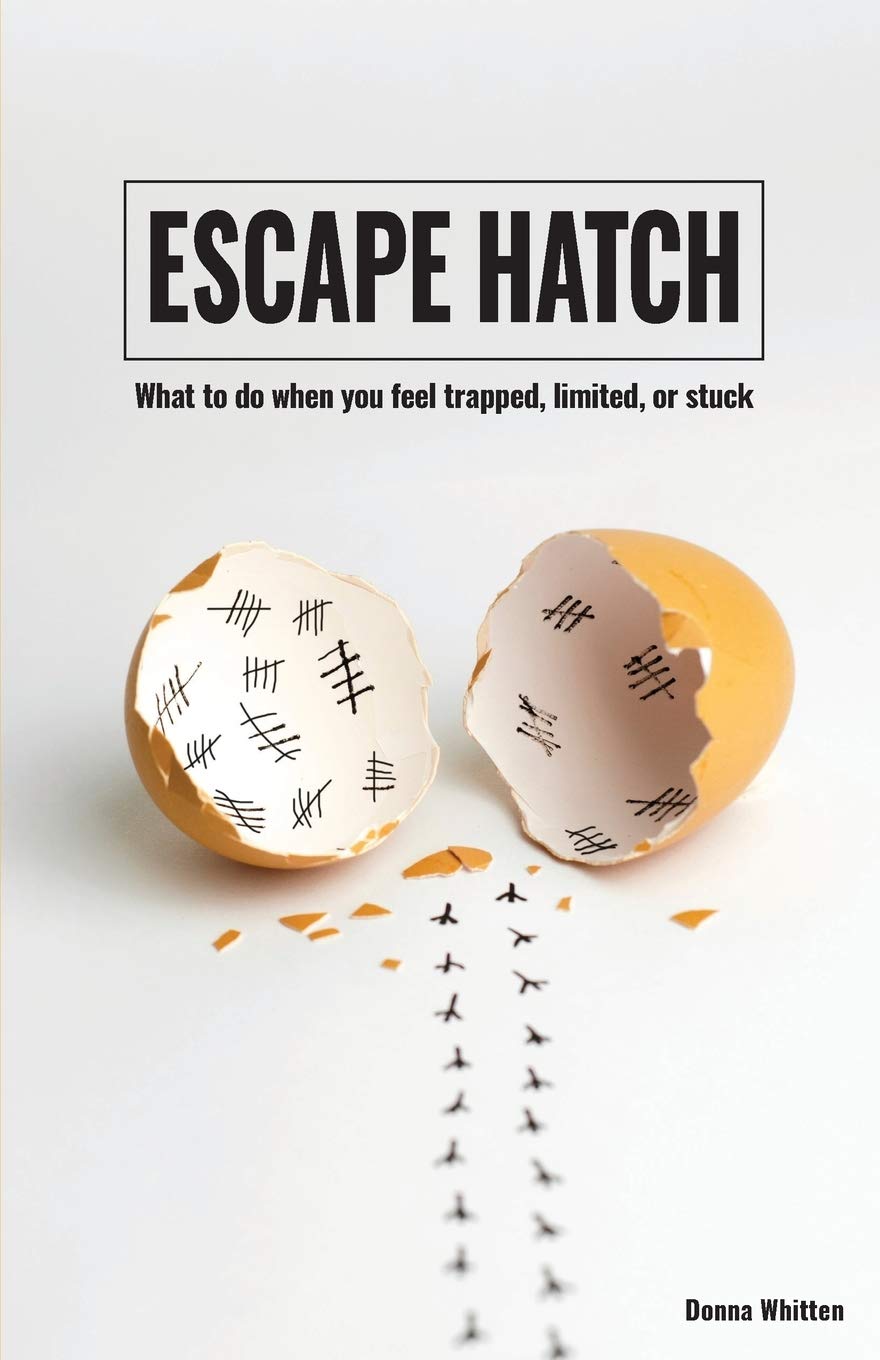 Escape Hatch: What to do when you feel trapped, limited, or stuck by ...