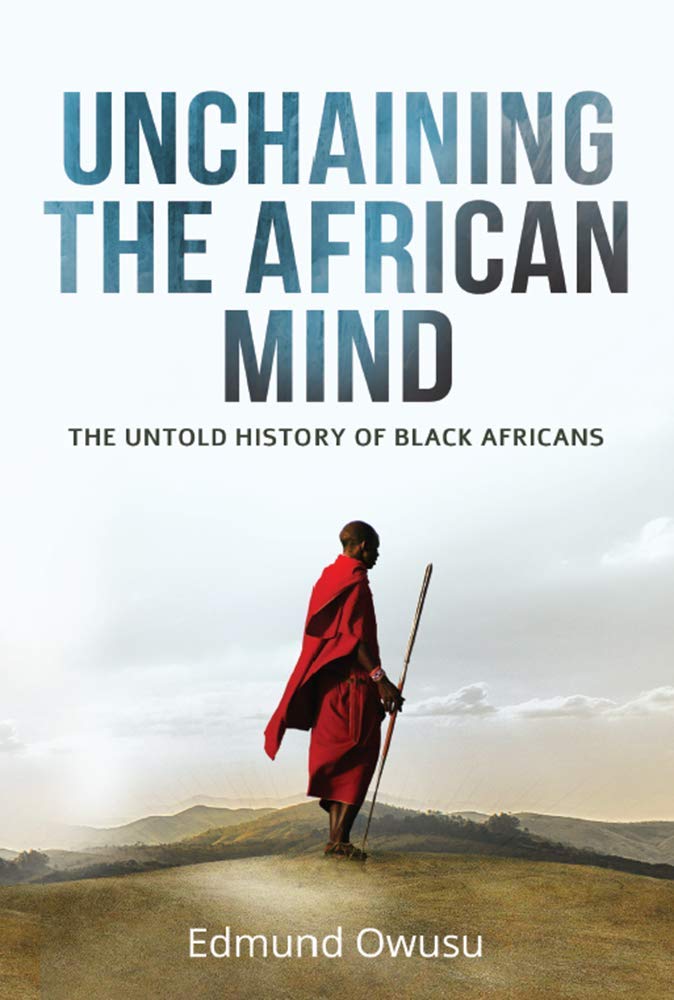 Unchaining The African Mind: The Untold History of Black Africans by ...