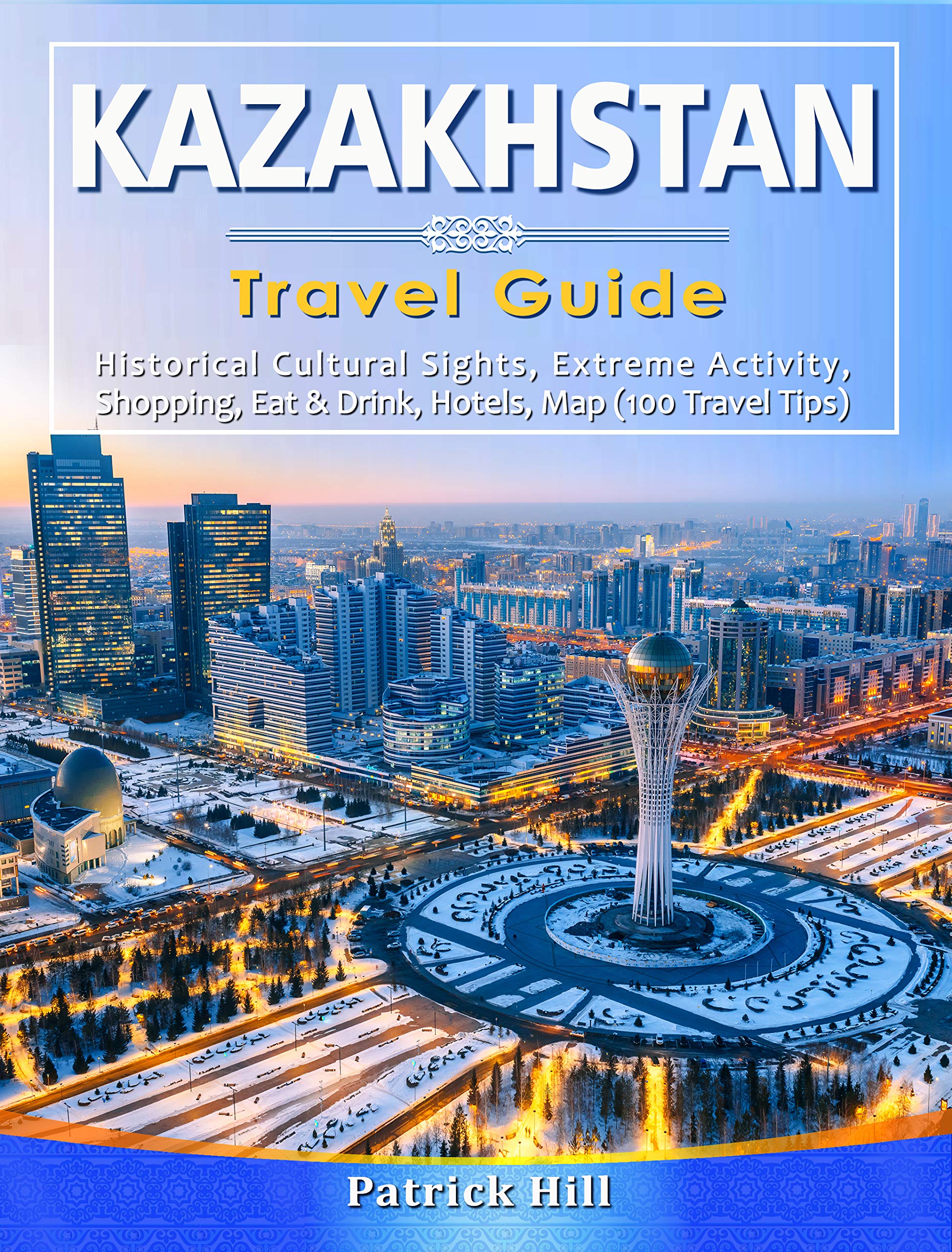 KAZAKHSTAN Travel Guide: Historical Cultural Sights, ECO-Tourism ...