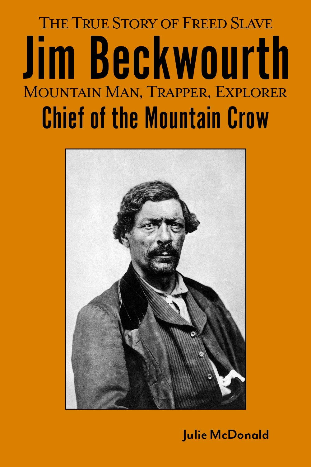 The True Story of Freed Slave Jim Beckwourth: Mountain Man, Trapper ...