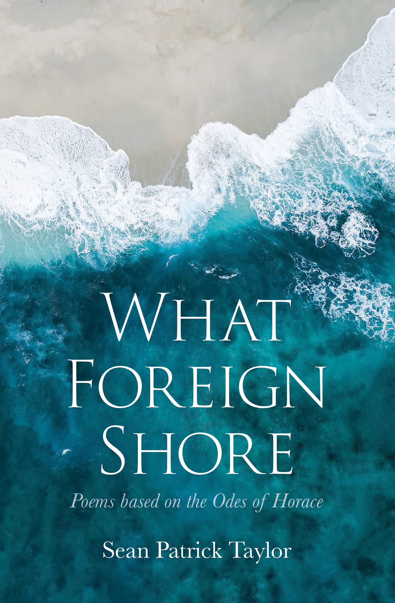 What Foreign Shore: Poems Based on the Odes of Horace by Sean Patrick ...