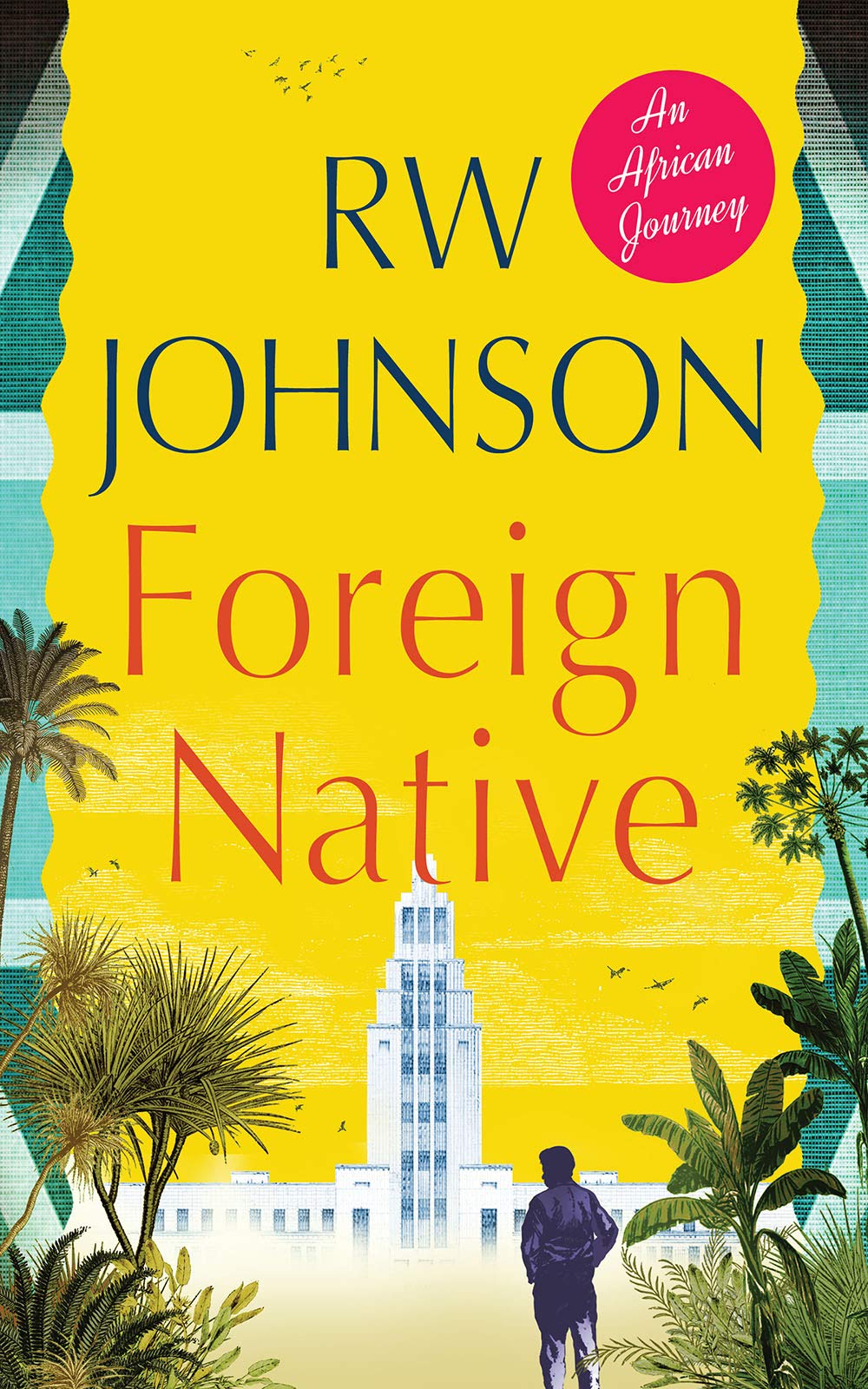 Foreign Native: An African Journey by R.W. Johnson | Goodreads