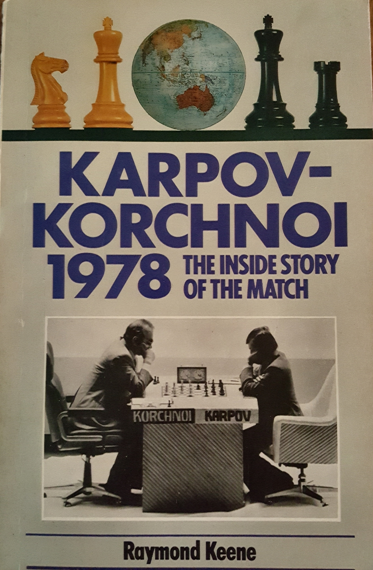 Karpov-Korchnoi 1978: The inside story of the match by Raymond D. Keene ...