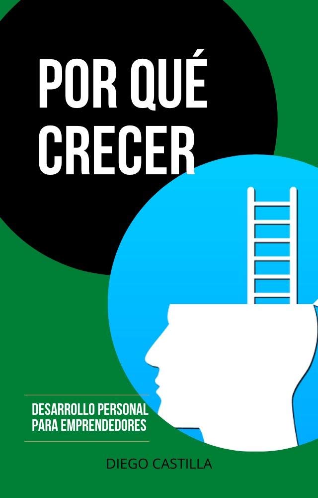 POR QUÉ CRECER: Desarrollo Personal para Emprendedores by Diego H ...