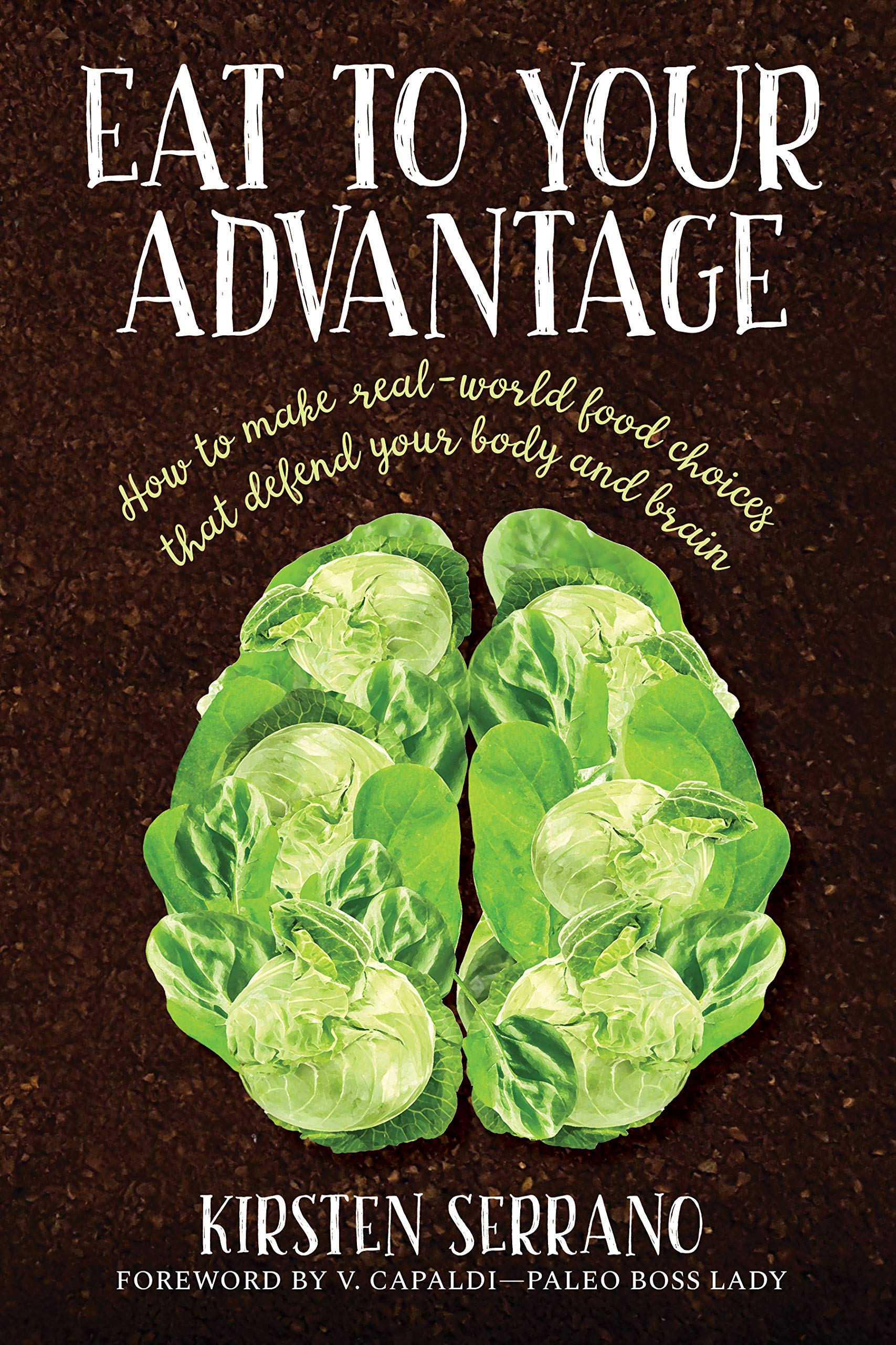 Eat to Your Advantage: How to Make Real-World Food Choices That Defend ...