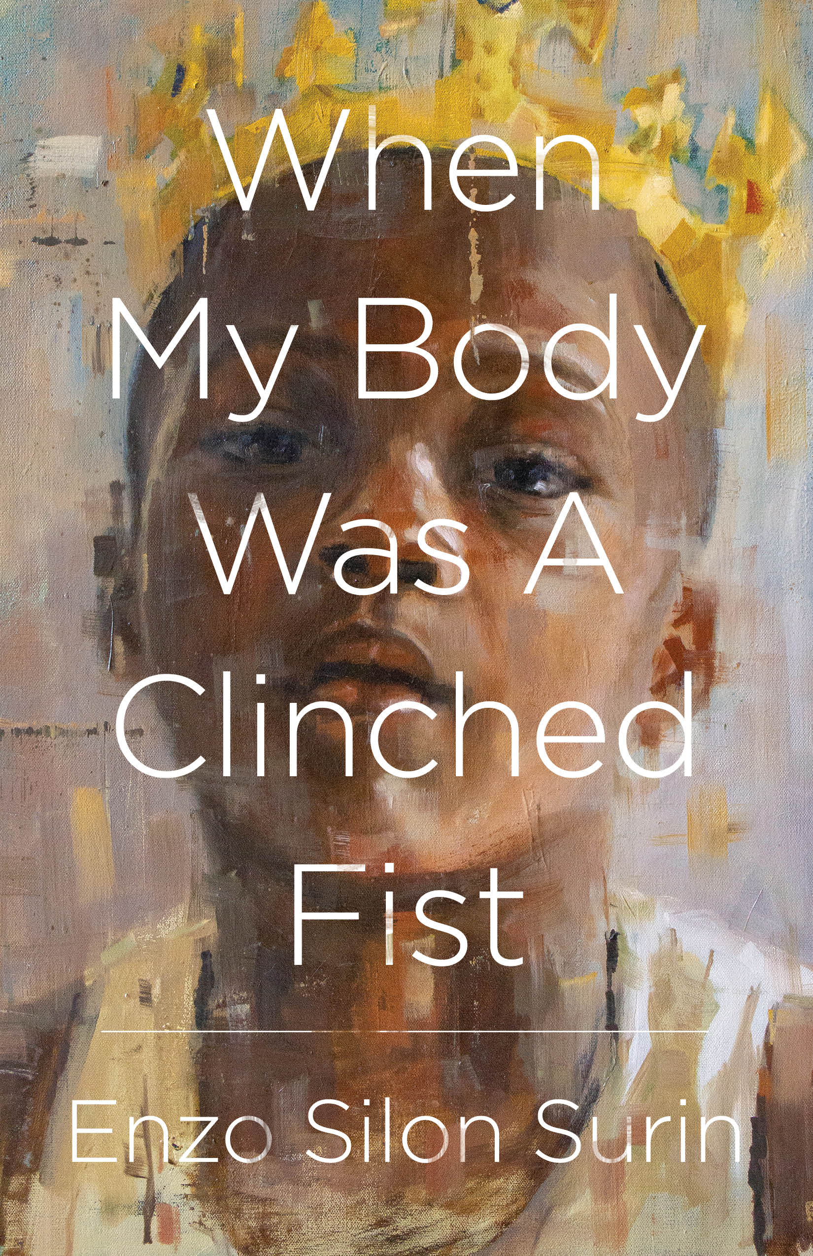 When My Body Was a Clinched Fist by Enzo Silon Surin | Goodreads