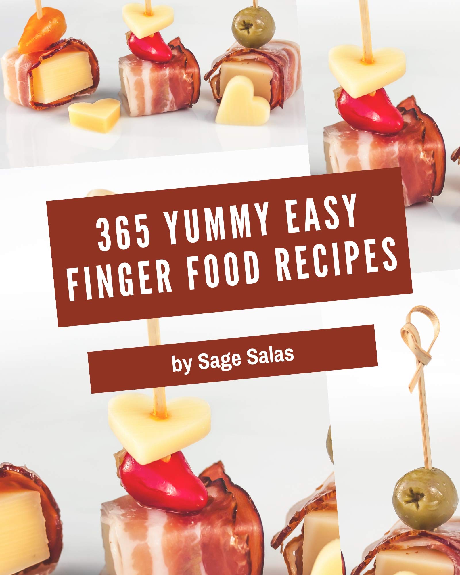 365 Yummy Easy Finger Food Recipes: A Yummy Easy Finger Food Cookbook ...