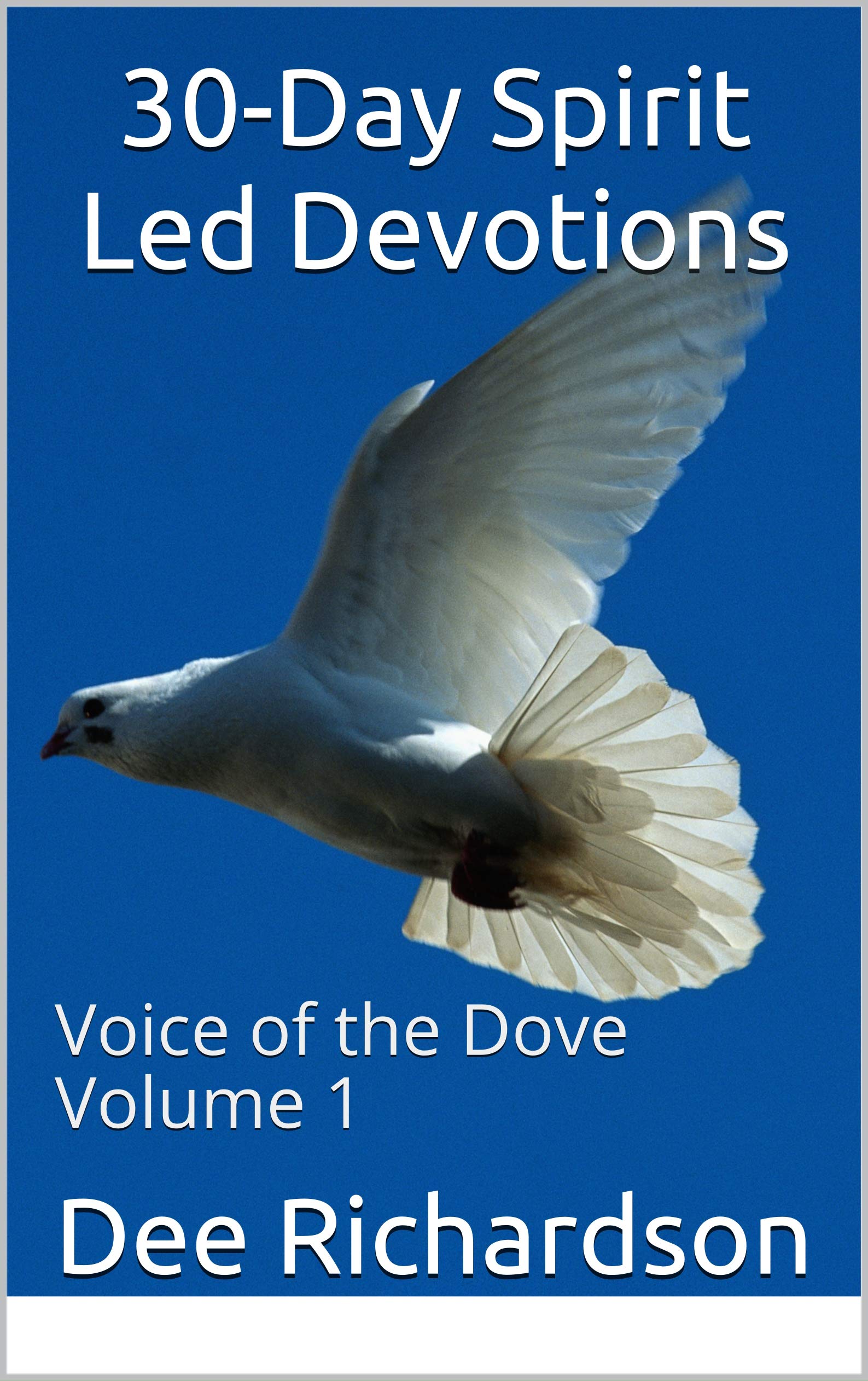 30-Day Spirit Led Devotions: Voice of the Dove Volume 1 by Dee ...