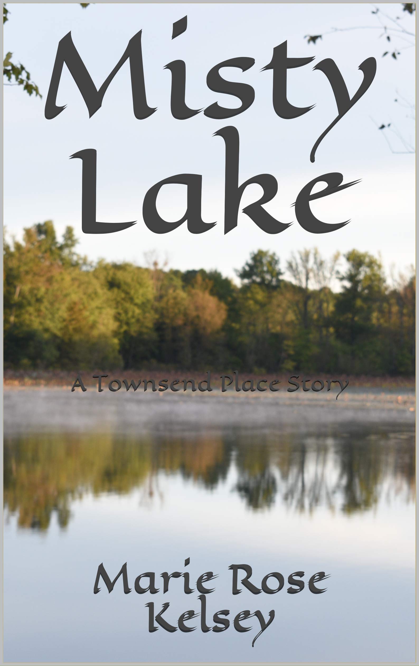 Misty Lake: A Townsend Place Story by Marie R. Kelsey | Goodreads