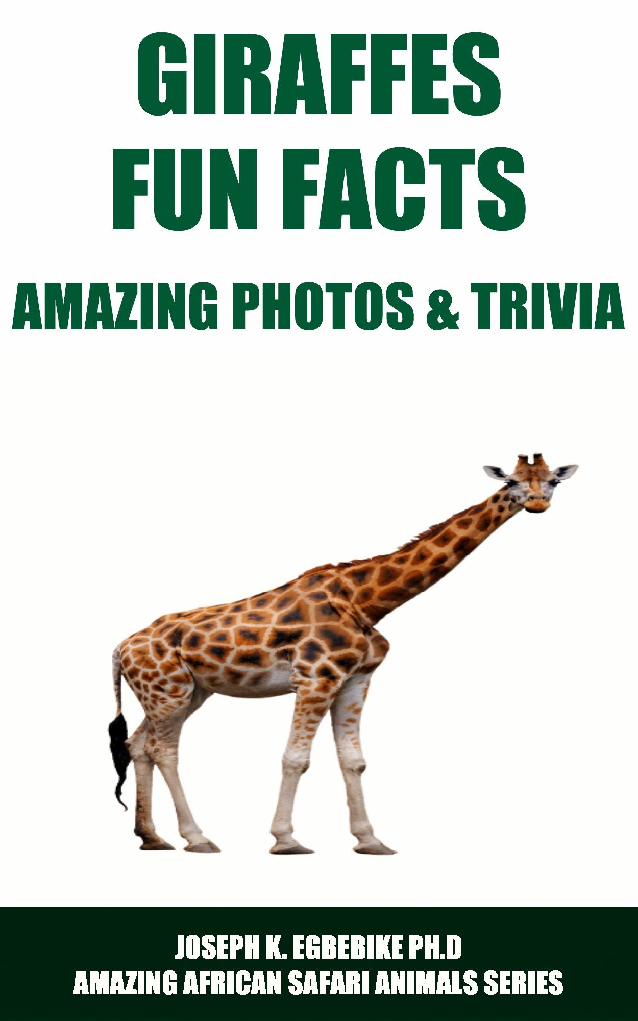Giraffes Fun Facts: Amazing Photos And Trivia by Joseph K. Egbebike ...