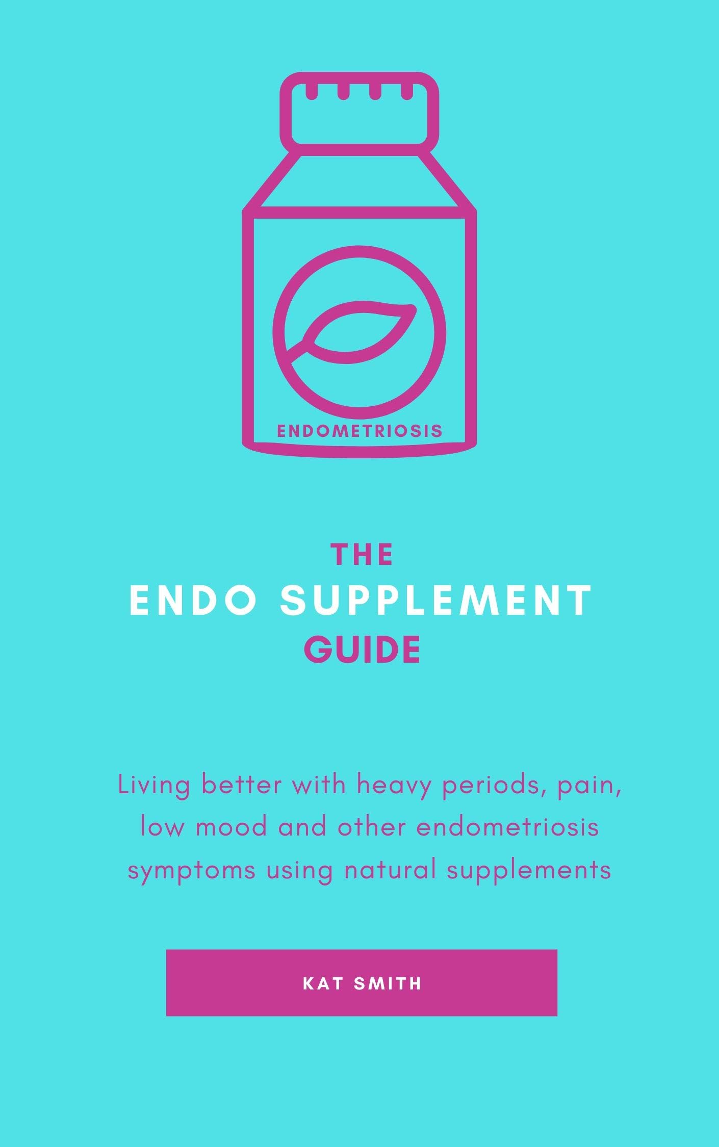 The Endo Supplement Guide: Living better with heavy periods, pain, low ...