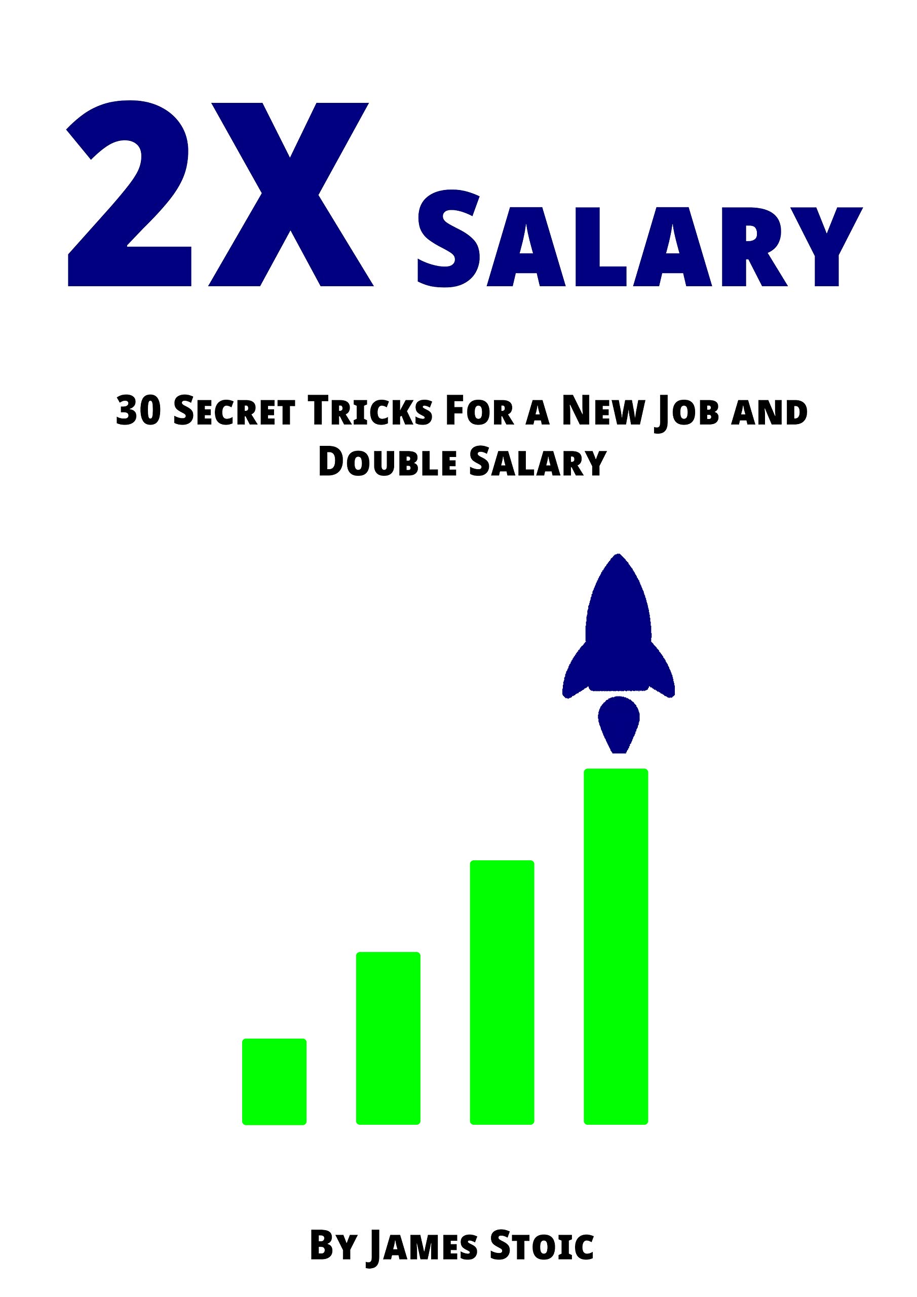 2X Salary: 30 Secret Tricks For a New Job and Double Salary by James ...