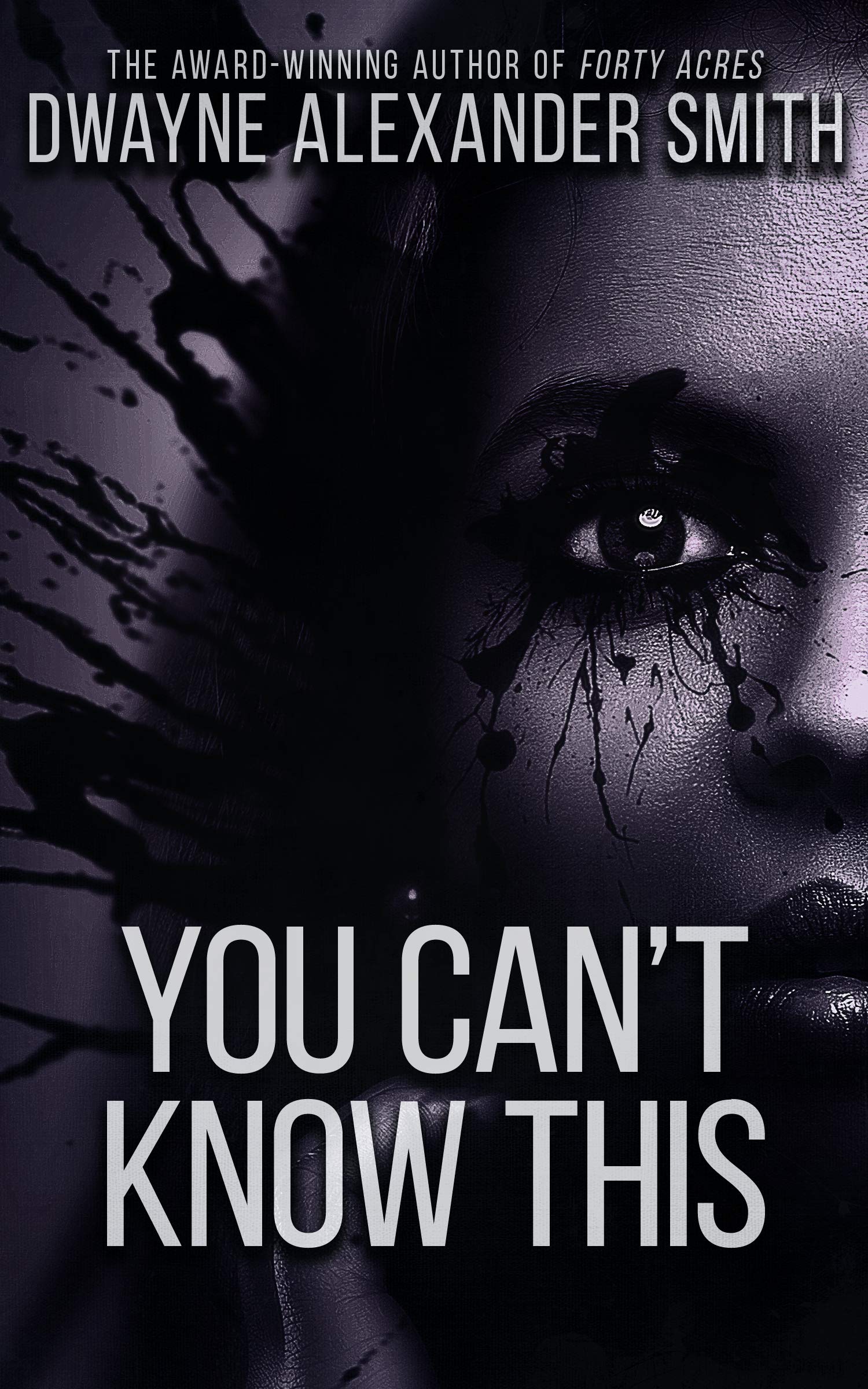 You Can't Know This: A short story by Dwayne Alexander Smith | Goodreads