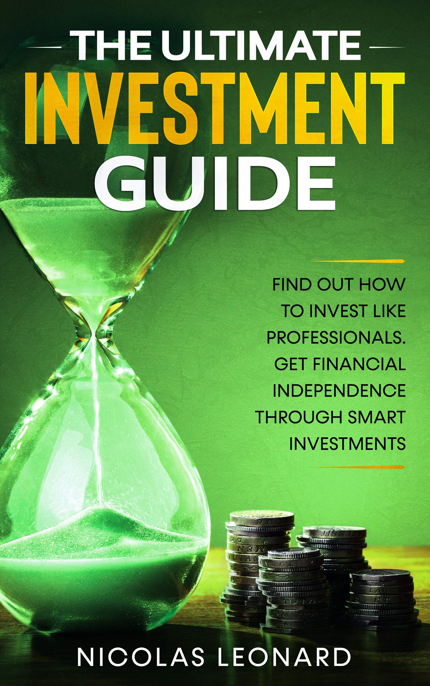 The Ultimate Investment Guide: Learn How to Invest Like the Pros. Gain ...