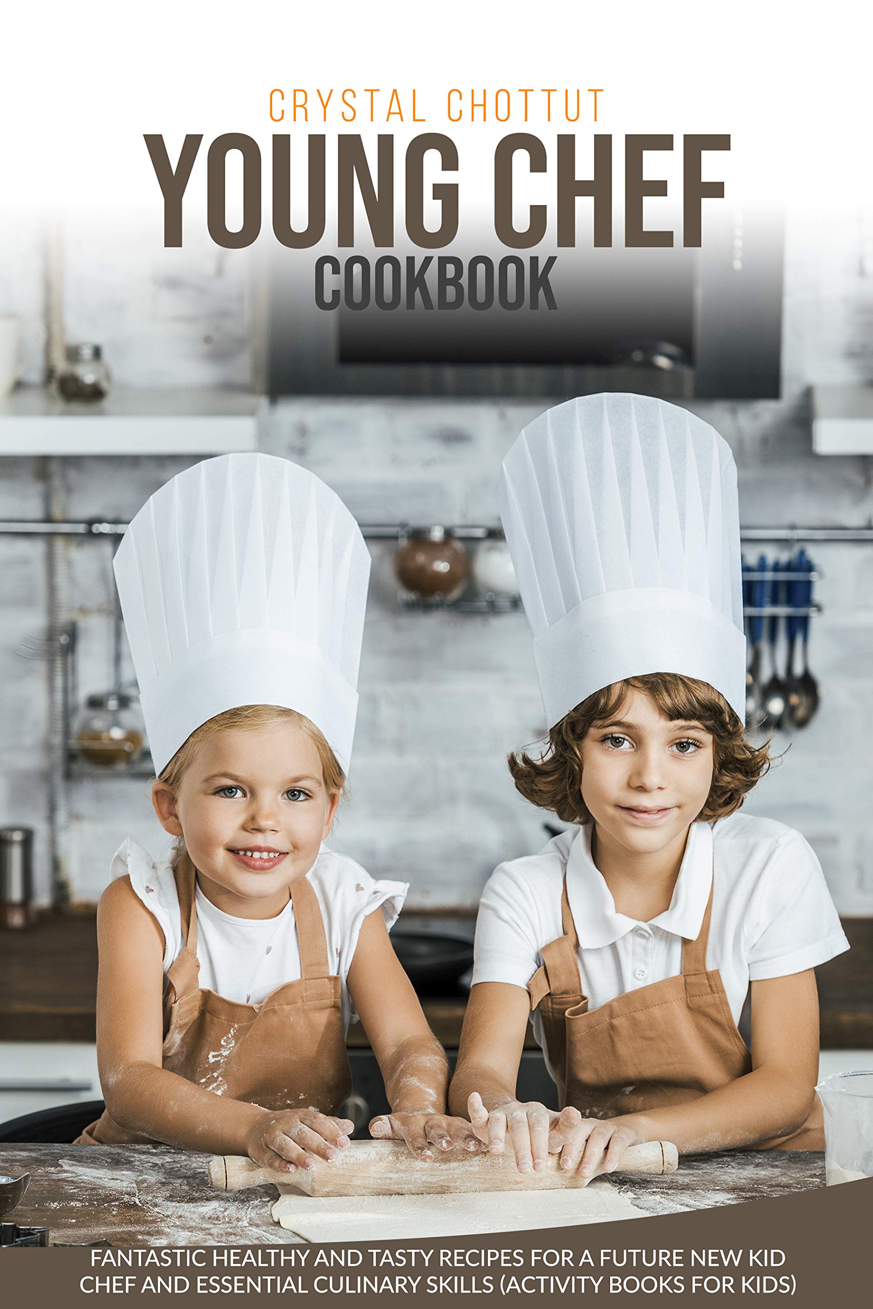 YOUNG CHEF COOKBOOK: FANTASTIC HEALTHY AND TASTY RECIPES FOR A FUTURE ...