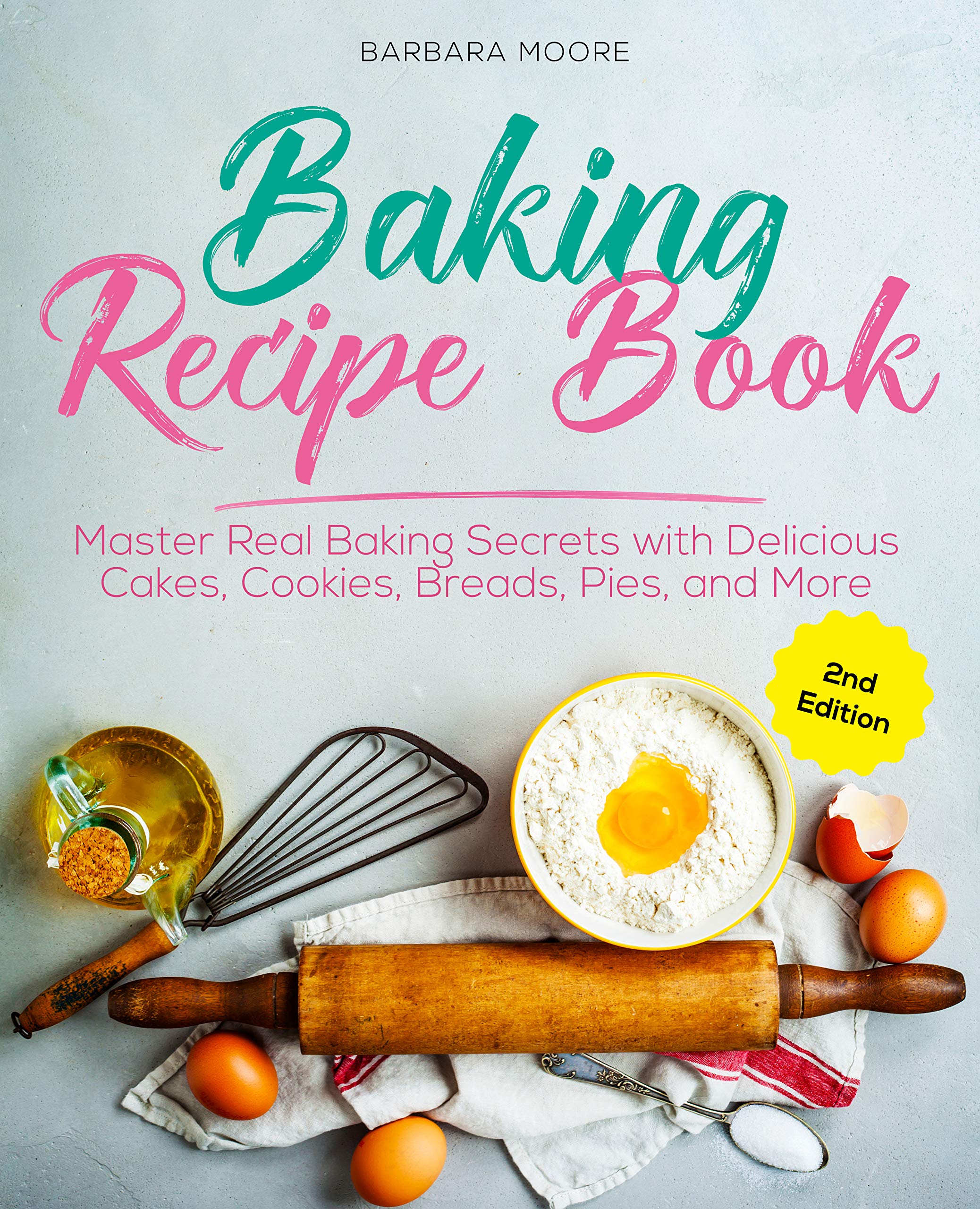 Baking Recipe Book: Master Real Baking Secrets with Delicious Cakes ...