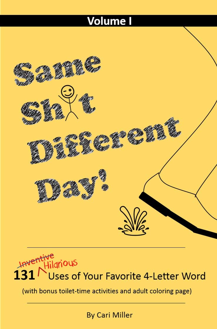 Same Shit Different Day: 131 Hilarious Uses of Your Favorite 4-Letter ...