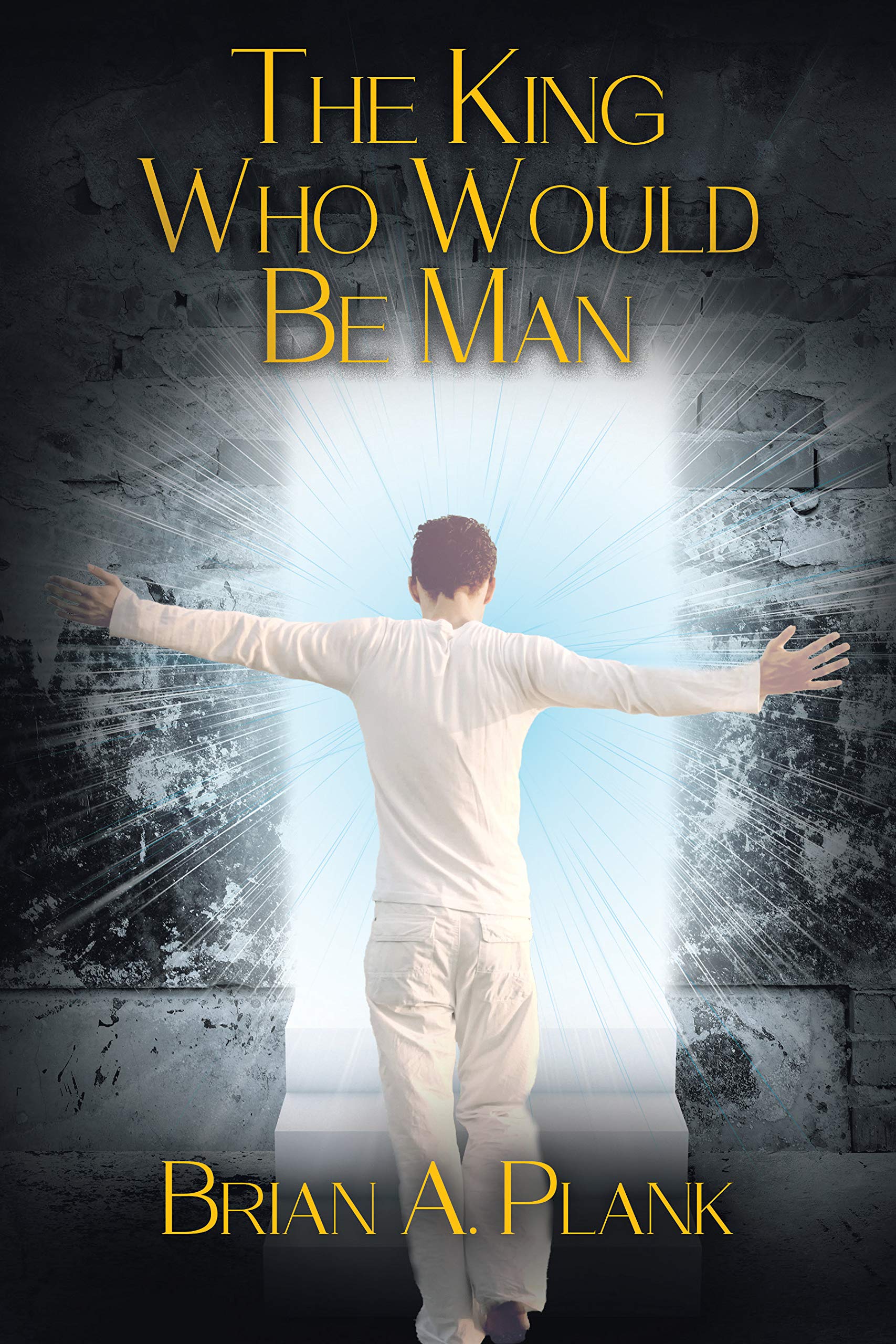 The King Who Would Be Man by Brian A. Plank | Goodreads