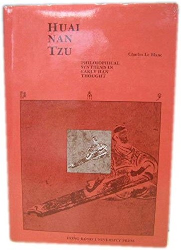 Huai-nan tzu: Philosophical synthesis in early Han thought : the idea ...