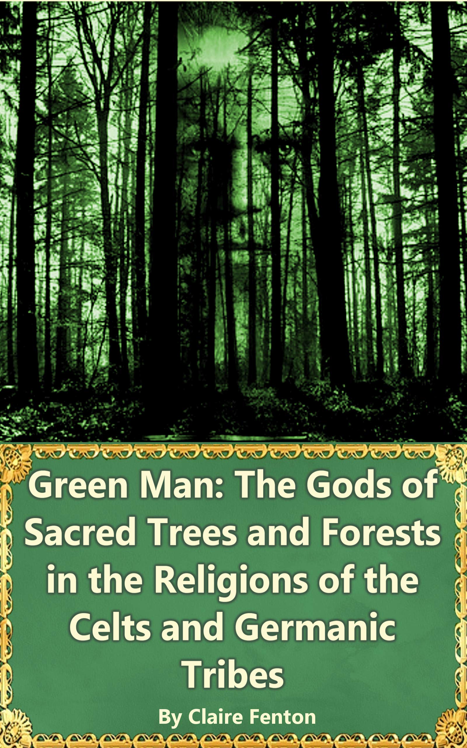Green Man: The Gods of Sacred Trees and Forests in the Religions of the ...