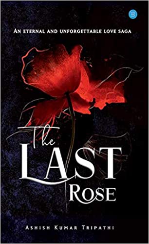 The Last Rose by Ashish Kumar Tripathi | Goodreads