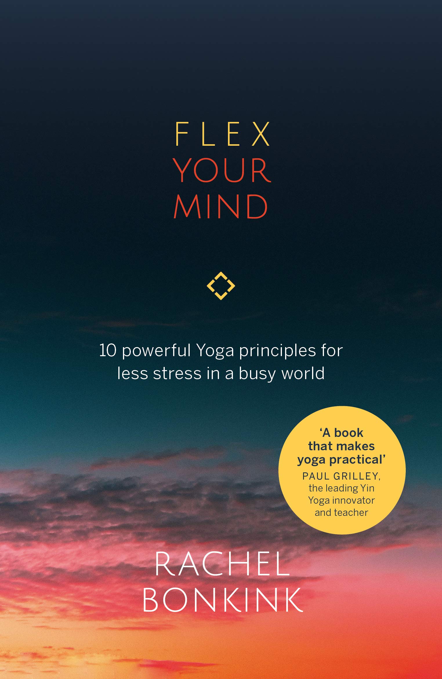 Flex Your Mind: 10 powerful Yoga principles for less stress in a busy ...