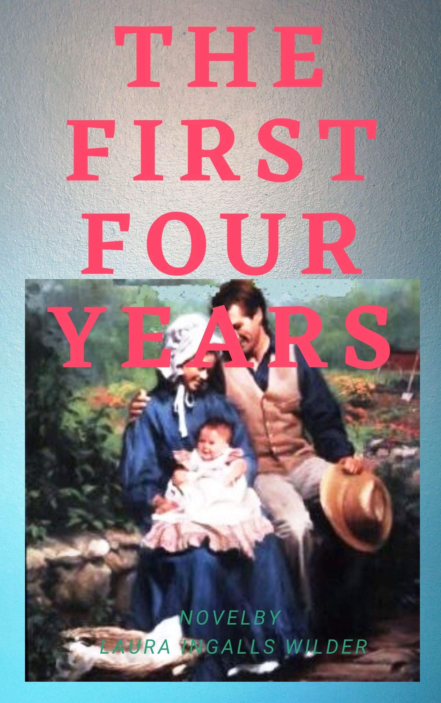 THE FIRST FOUR YEARS by Laura Ingalls Wilder | Goodreads