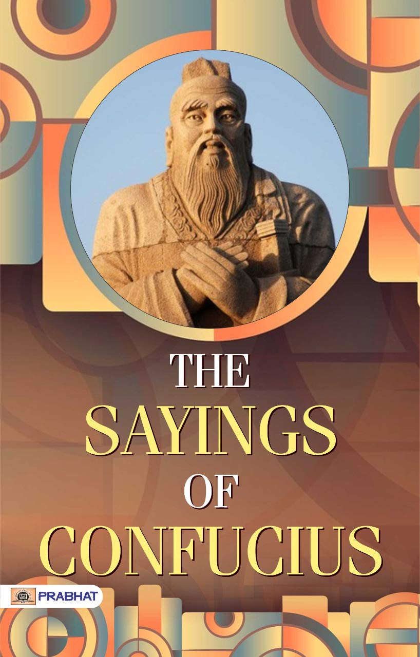 The Sayings of Confucius by Confucius: Ancient Wisdom for Moral and ...