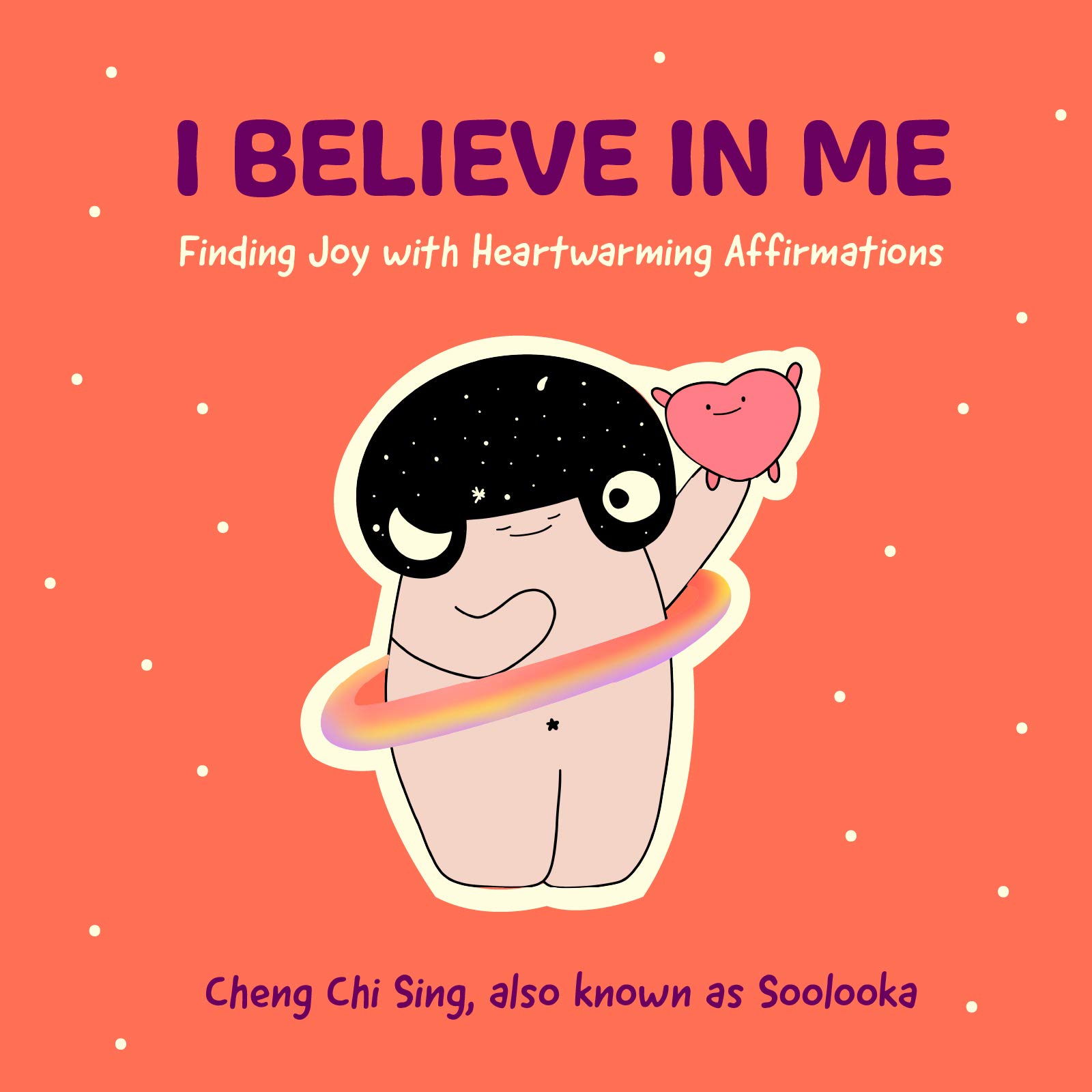 I Believe in Me: Finding Joy with Heartwarming Affirmations by Chi Sing ...