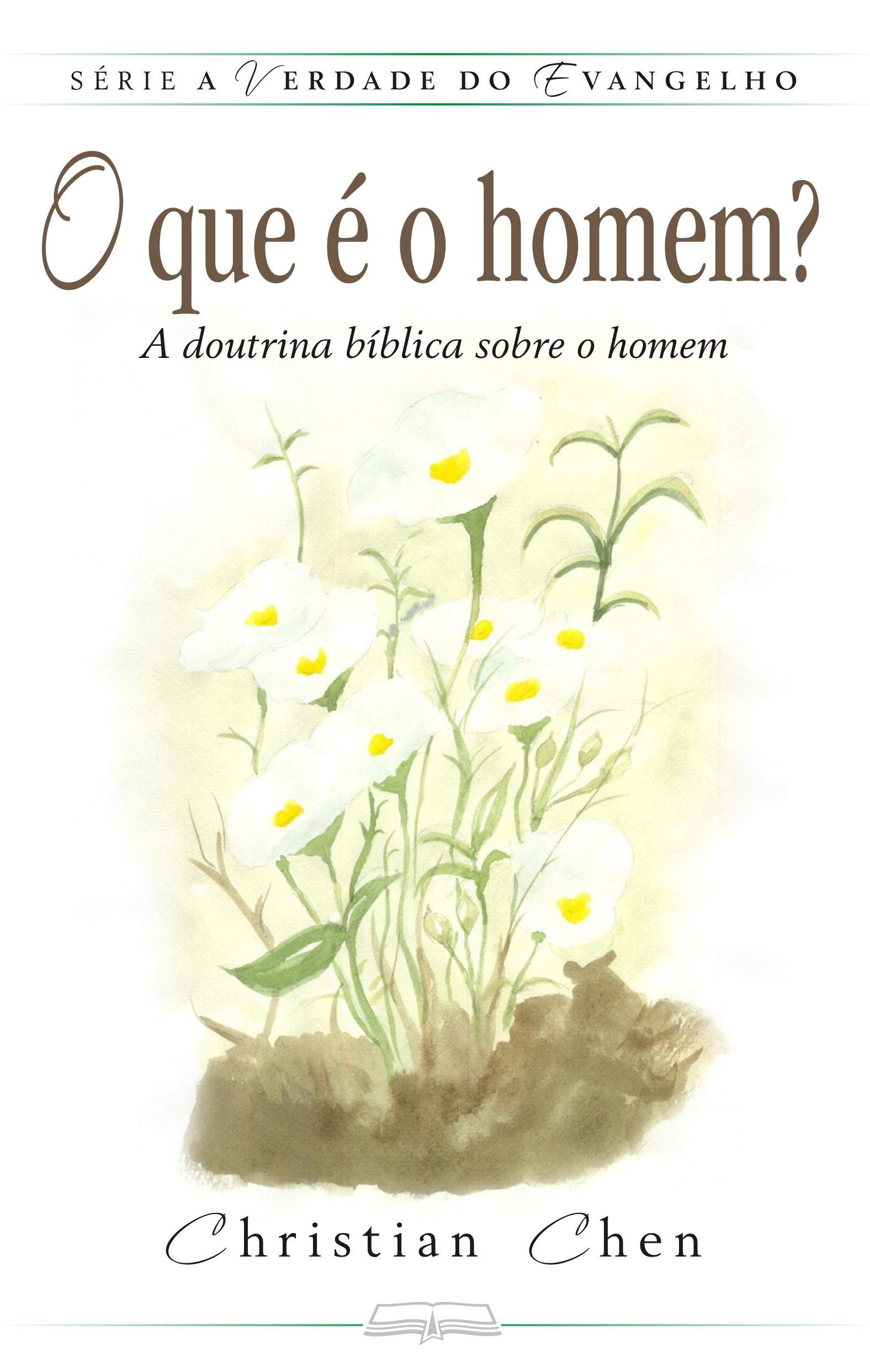 O que é o homem?: A doutrina bíblica sobre o homem (A Verdade do ...