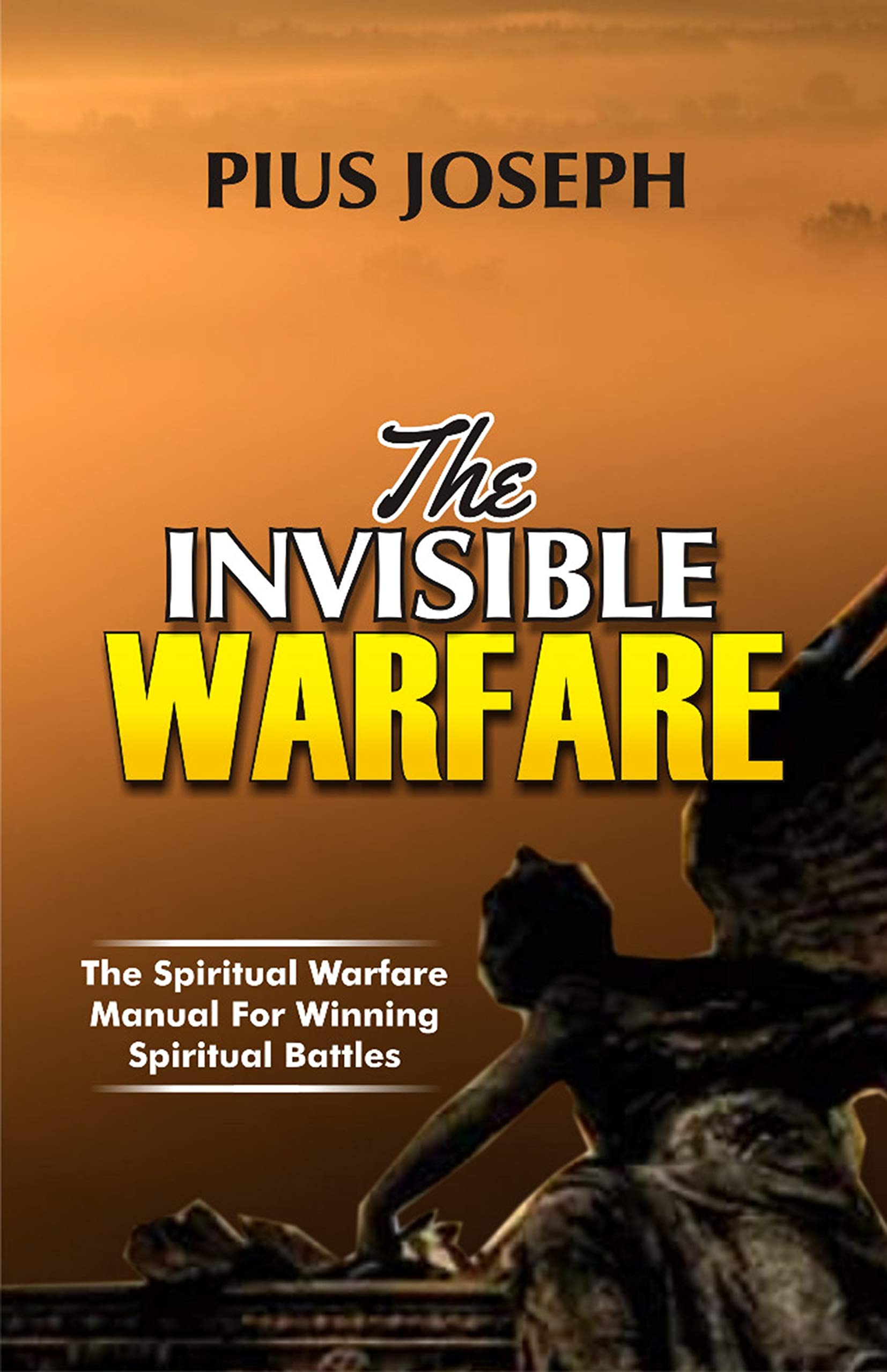 The Invisible warfare: The Spiritual Warfare Manual for Winning ...