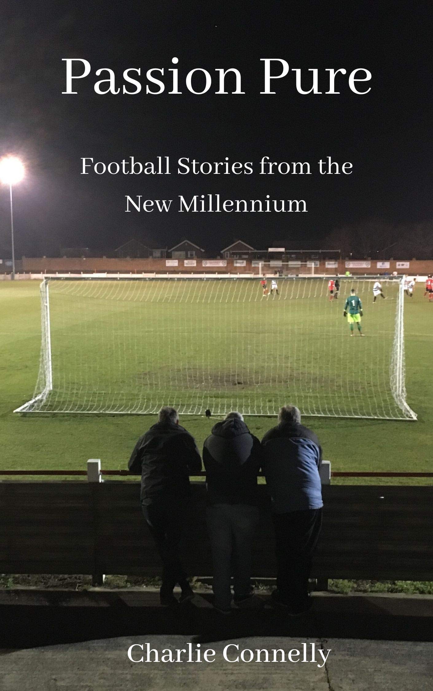 Passion Pure: Football Stories from the New Millennium by Charlie ...