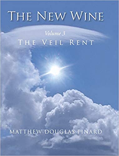 The New Wine: The Veil Rent by Matthew Douglas Pinard | Goodreads