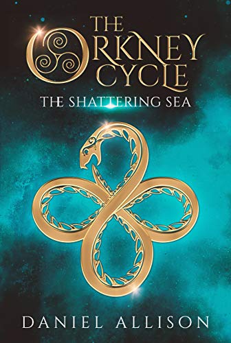 The Orkney Cycle: The Shattering Sea by Daniel Allison | Goodreads