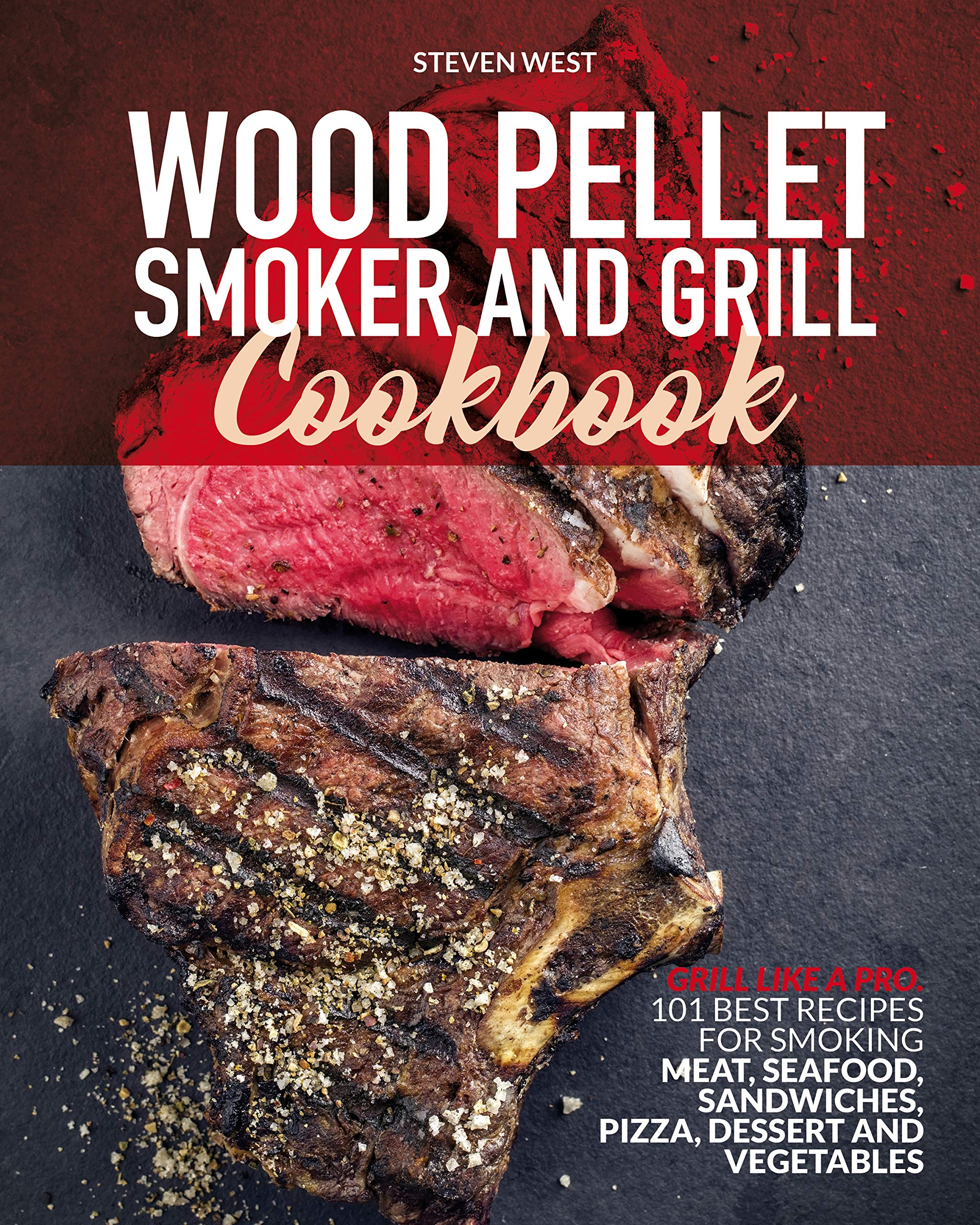 Wood Pellet Smoker and Grill Cookbook: Grill like a Pro. 101 Best ...