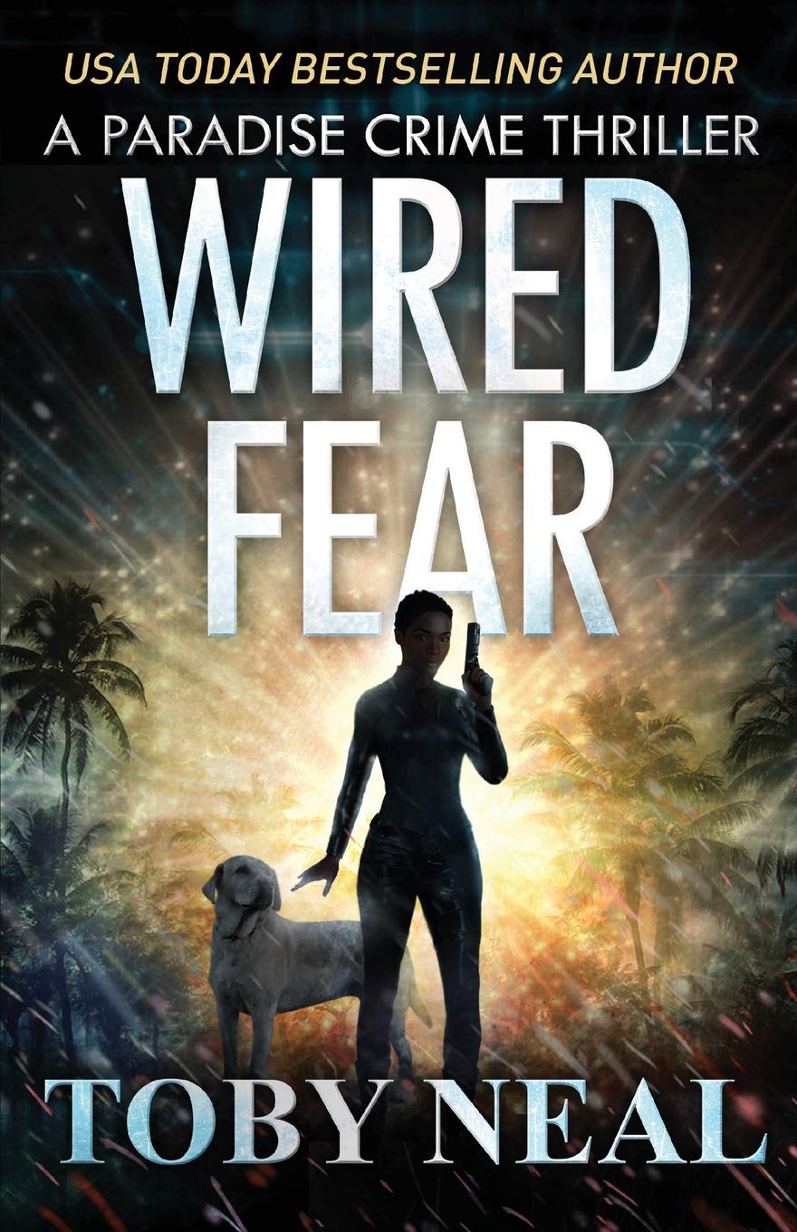 Wired Fear (Paradise Crime Thrillers) by Toby Neal | Goodreads