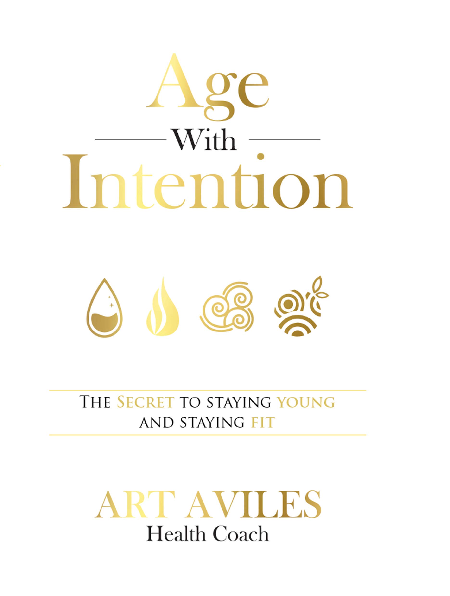 Age With Intention: The Secret To Staying Young And Staying Fit by Art ...