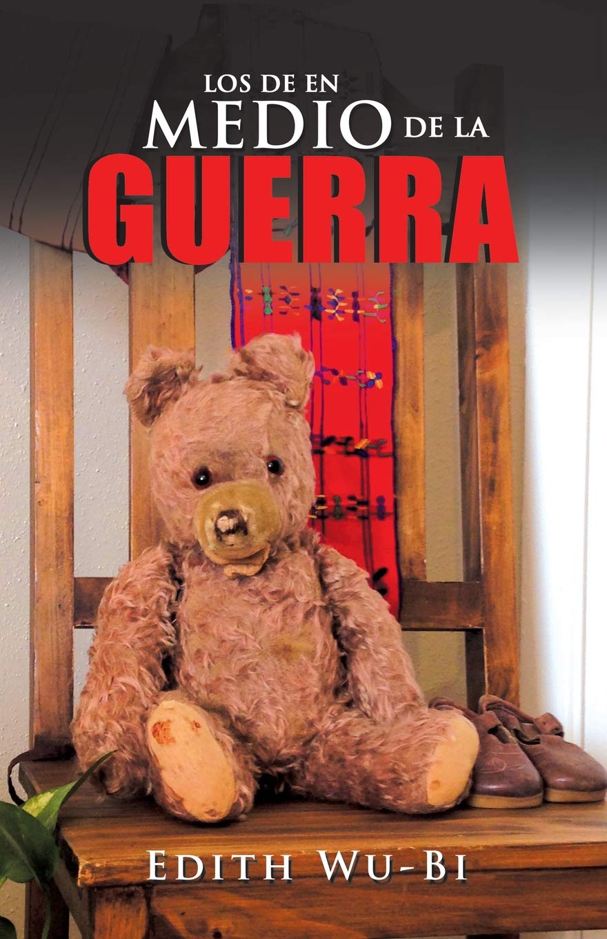 LOS DE EN MEDIO DE LA GUERRA (Spanish Edition) by Edith Wu-Bi | Goodreads
