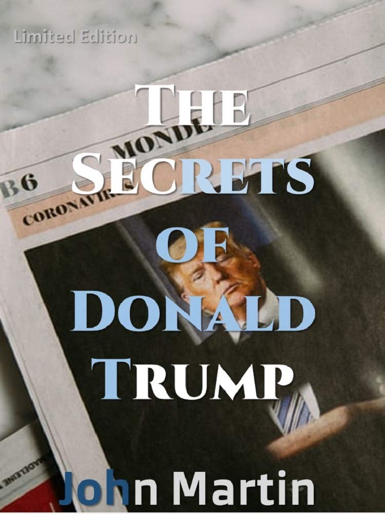 The Secrets of Donald Trump: American President by John Martin | Goodreads