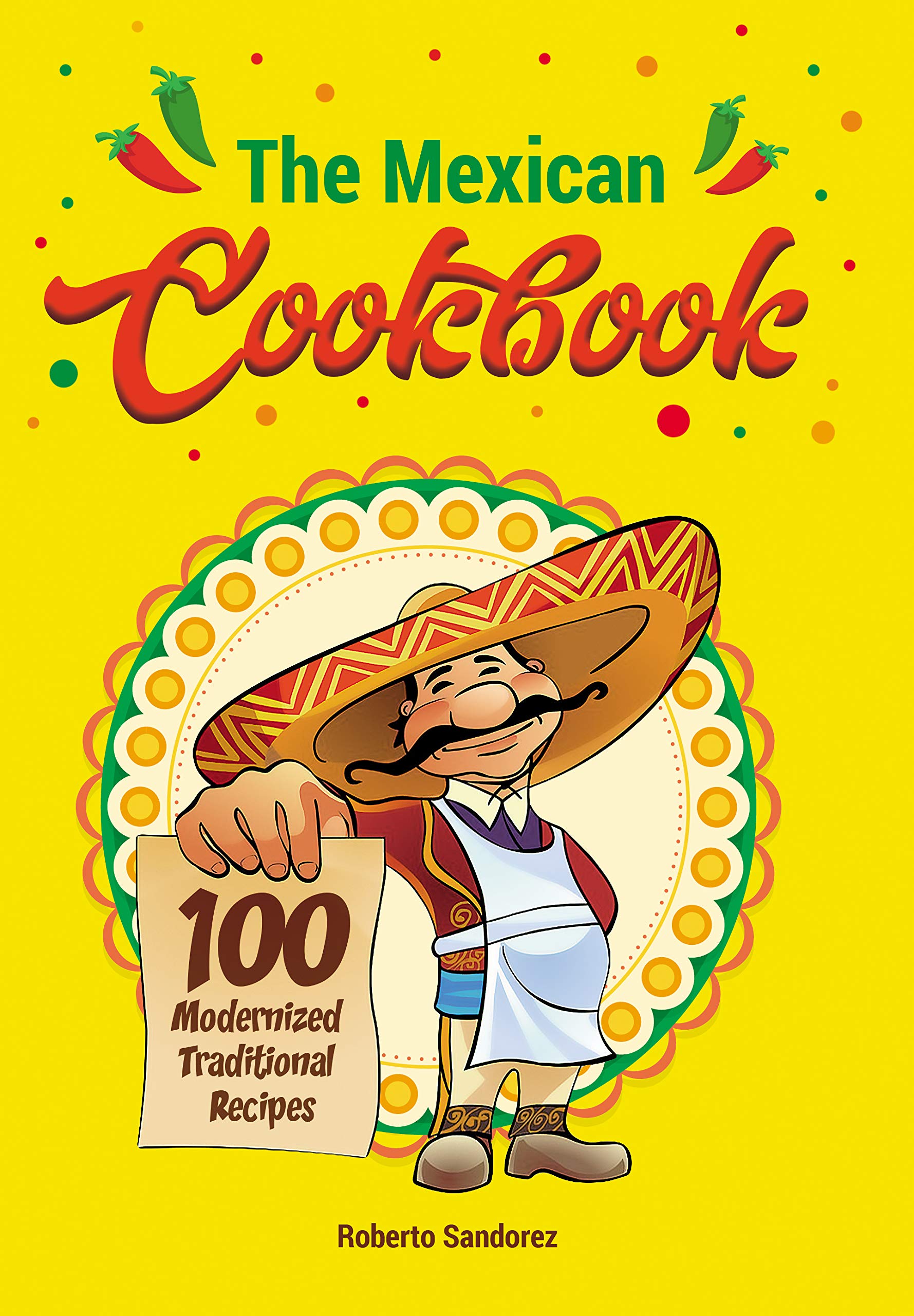 The Mexican Cookbook: 100 Medernized Traditional Recipes by Roberto ...