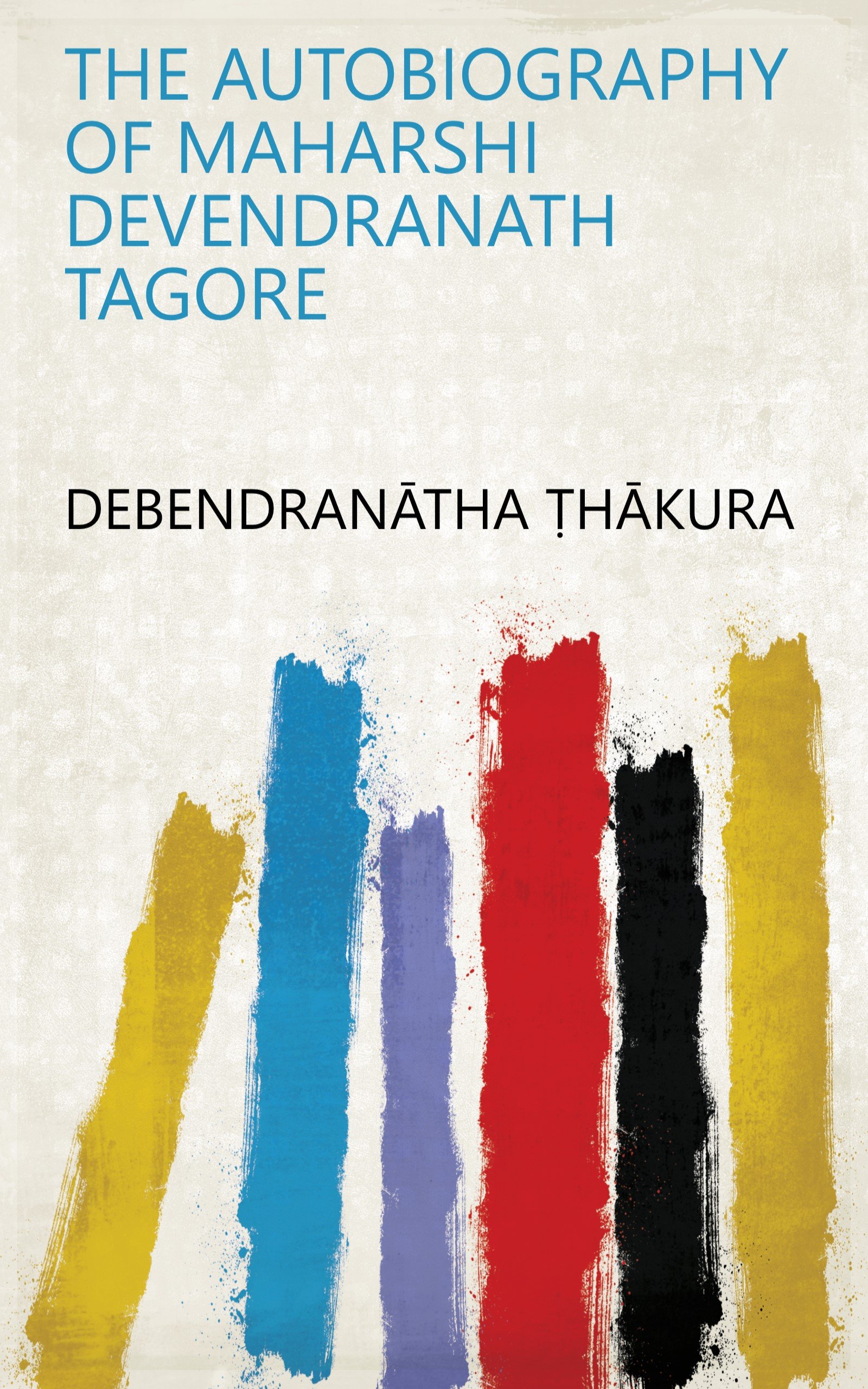 The Autobiography of Maharshi Devendranath Tagore by Debendranātha ...