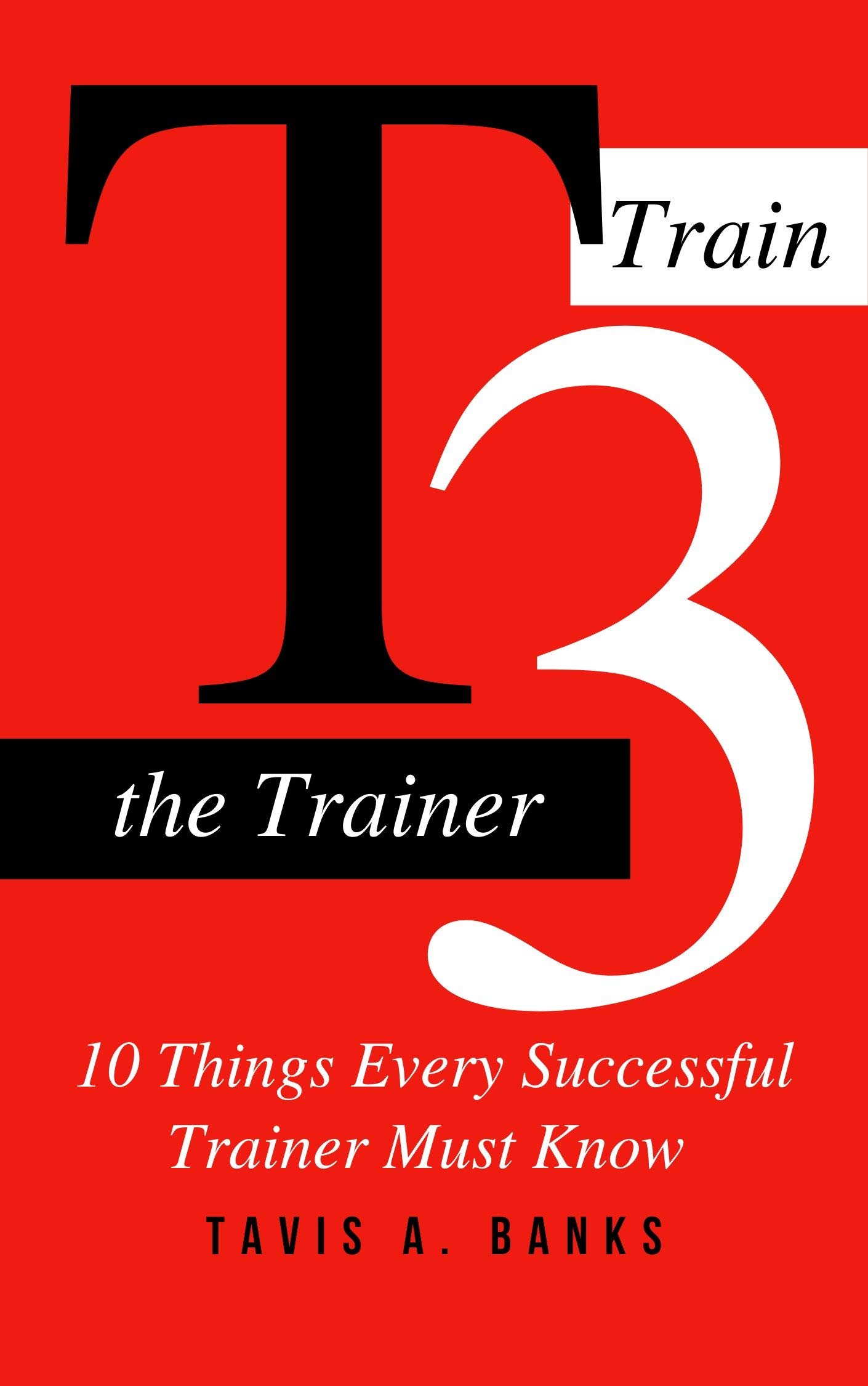 T3 (Train The Trainer): 10 Things Every Successful Trainer Must know by ...