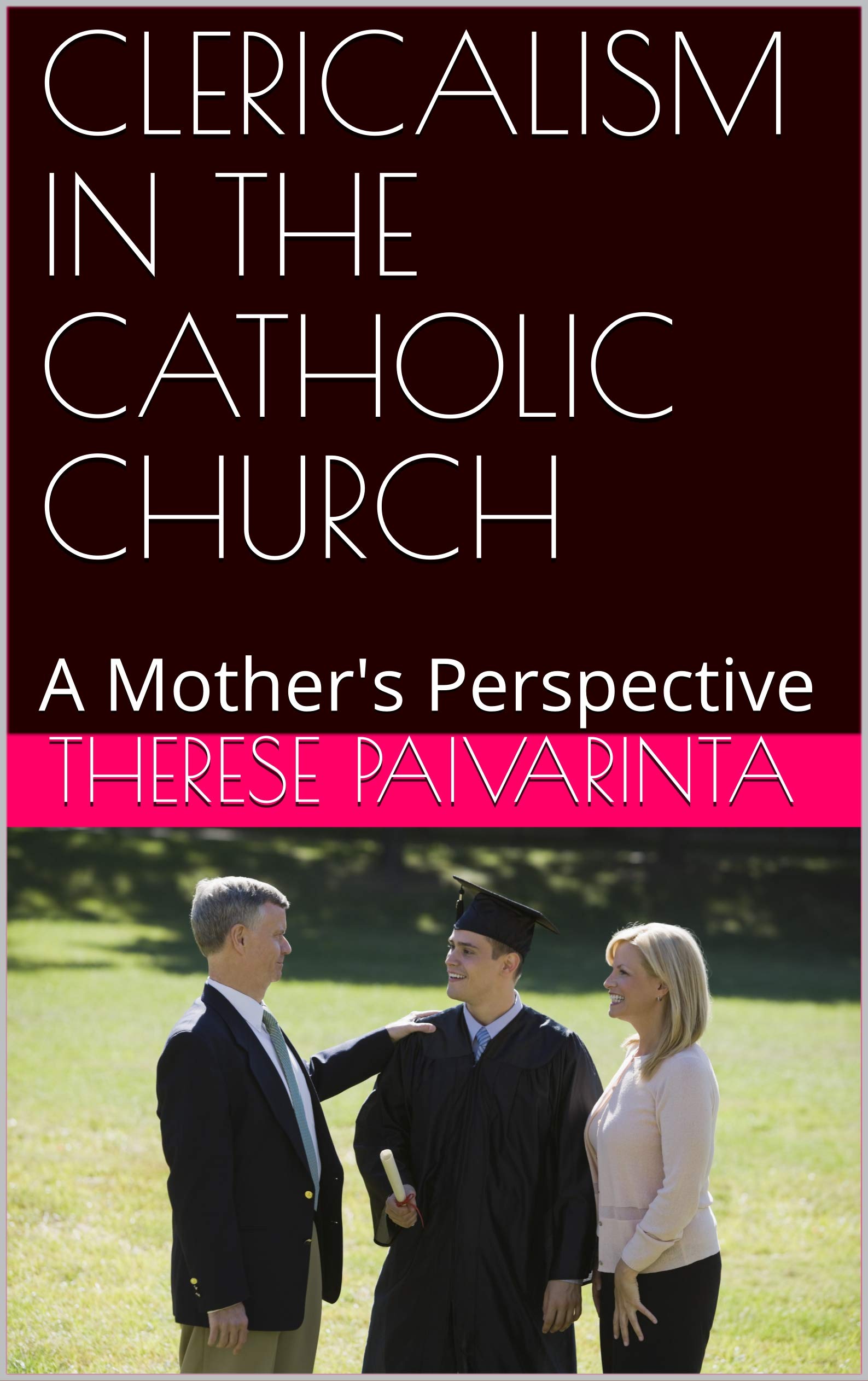 CLERICALISM IN THE CATHOLIC CHURCH: A Mother's Perspective by Therese ...